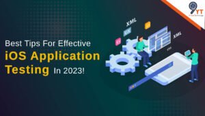 Best Tips For Effective iOS Application Testing In 2023! | 9Yards
